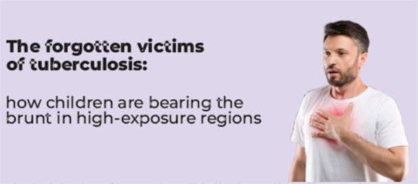 The Forgotten Victims of Tuberculosis: How Children Are Bearing the ...